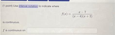 Solved Point Use Interval Notation To Indicate Where Is Chegg