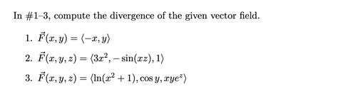 Solved In 1 3 Compute The Divergence Of The Given Vector Chegg Com