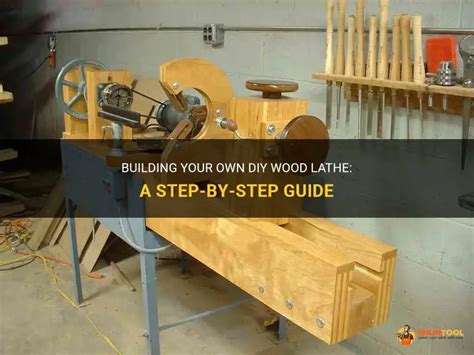 Building Your Own Diy Wood Lathe A Step By Step Guide Shuntool