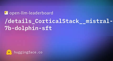 Open Llm Leaderboard Details Corticalstack Mistral 7b Dolphin Sft · Datasets At Hugging Face