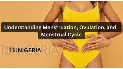 Understanding Menstruation Ovulation And Menstrual Cycle — Talk Talk Nigeria