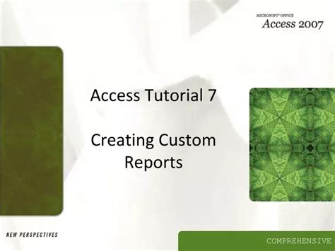 PPT Access Tutorial 7 Creating Custom Reports PowerPoint Presentation