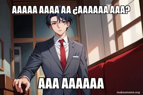 Aaaaa Aaaa Aa ¿aaaaaa Aaa Aaa Aaaaaa Meme Generator