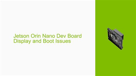 Jetson Orin Nano Dev Board Display And Boot Issues Help Docs For Errorsissues On Nvidia