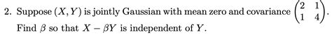 Solved Suppose X Y Is Jointly Gaussian With Mean Zero Chegg Com