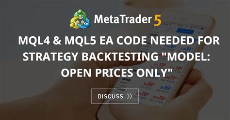 Mql4 And Mql5 Ea Code Needed For Strategy Backtesting Model Open Prices