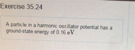 Solved Exercise 35 24 A Particle In A Harmonic Oscillator Chegg Com