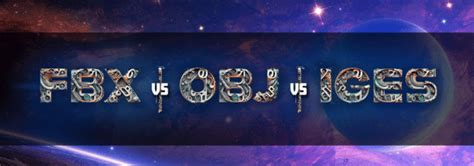 Obj Vs Fbx Vs Iges What Is The Difference