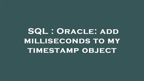 Sql Oracle Add Milliseconds To My Timestamp Object Youtube