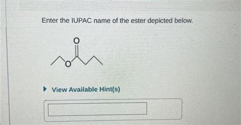 Solved Enter The Iupac Name Of The Ester Depicted Below