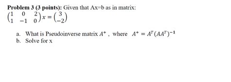 Solved Problem 3 3 Points Given That Ax B As In Matrix Chegg Com