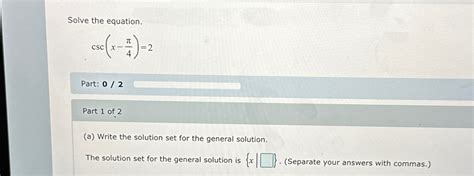 solved solve the equation csc x π4 2part 02part 1 ﻿of 2 a
