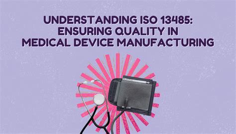 Understanding Iso 13485 Ensuring Quality In Medical Device Manufacturing