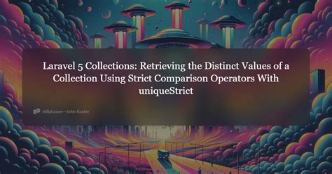 Laravel 5 Collections Retrieving The Distinct Values Of A Collection Using Strict Comparison