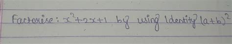 Factorise X {2} 2 X 1 By Using Identity A B {2} Filo