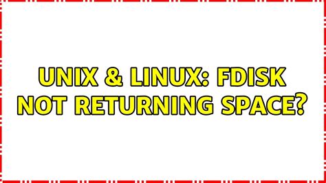 Unix And Linux Fdisk Not Returning Space Youtube