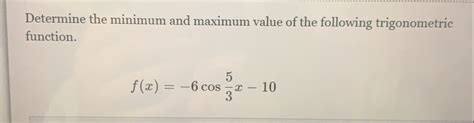 Solved Determine The Minimum And Maximum Value Of The Following