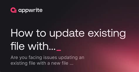 How To Update Existing File With New File Threads Appwrite