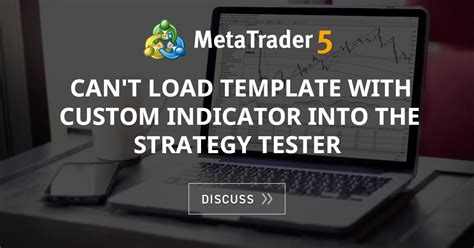 Cant Load Template With Custom Indicator Into The Strategy Tester Strategy Tester Expert