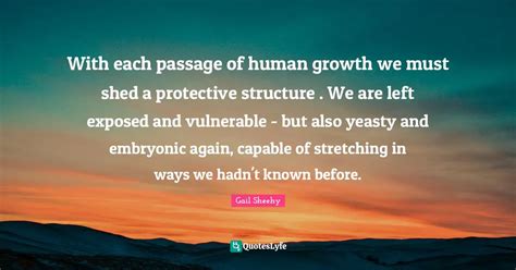 With Each Passage Of Human Growth We Must Shed A Protective Structure