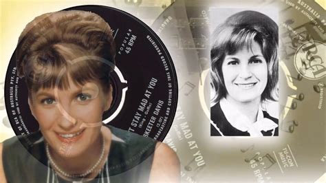 Skeeter Davis I Cant Stay Mad At You Youtube Skeeter Davis You Mad Oldies Music