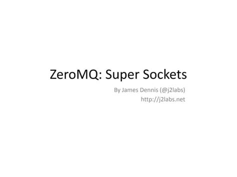 Zeromq Super Sockets By J2 Labs Pptx