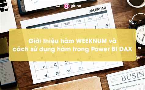 Giới Thiệu Hàm Weeknum Và Cách Sử Dụng Hàm Trong Power Bi Dax