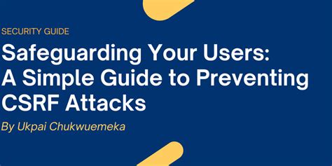 Safeguarding Your Users A Simple Guide To Preventing Csrf Attacks Dev Community