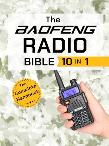 The Baofeng Radio Bible [10 In 1] The Complete Handbook To Master Your Baofeng Radio Step By