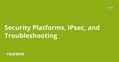 Security Platforms Ipsec And Troubleshooting Coursera