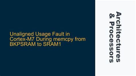 Unaligned Usage Fault In Cortex M7 During Memcpy From Bkpsram To Sram1