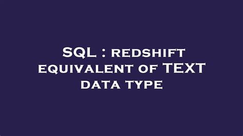 SQL Redshift Equivalent Of TEXT Data Type YouTube