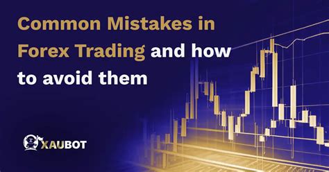 Common Mistakes In Forex Trading And How To Avoid Them Xaubot