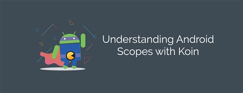 understanding android scopes with koin by arnaud giuliani proandroiddev