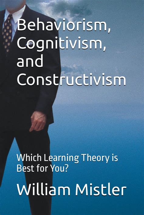 Behaviorism Cognitivism And Constructivism Which Learning Theory Is
