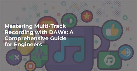 Mastering Multi Track Recording With Daws A Comprehensive Guide For