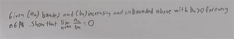Solved Given An Bounded And Bn Increasing And Unbounded