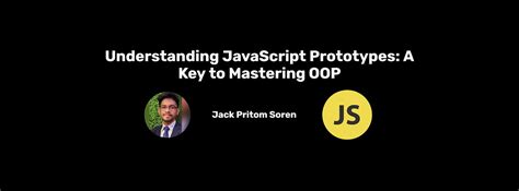 Understanding Javascript Prototypes A Key To Mastering Oop By Jack