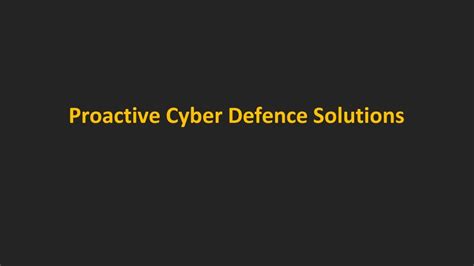 PPT Proactive Cyber Defence Solutions Stay Ahead Of Threats PowerPoint Presentation ID