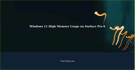 Windows 11 High Memory Usage On Surface Pro 6 A Troubleshooting Guide