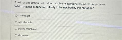 Solved A Cell Has A Mutation That Makes It Unable To