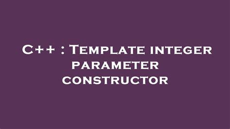 C Template Integer Parameter Constructor Youtube