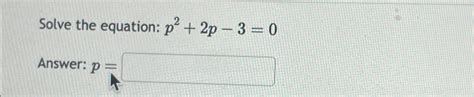 Solved Solve The Equation P2 2p 3 0answer P