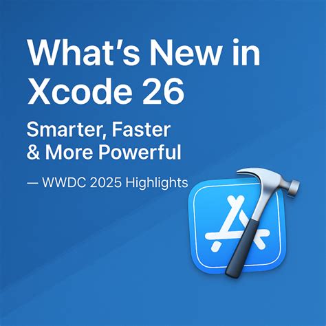 what s new in xcode 26 smarter faster more powerful — wwdc 2025