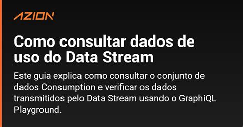Como Consultar Dados De Uso Do Data Stream Documentação Azion