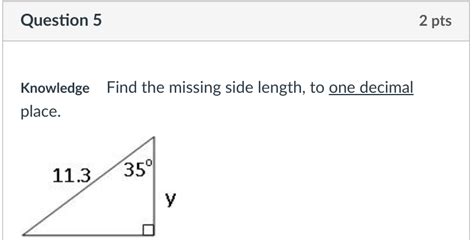 Solved Question 5 2 Pts Knowledge Find The Missing Side Length To One Decimal Place