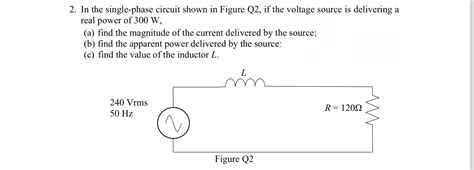 Solved In The Single Phase Circuit Shown In Figure Q2 ﻿if