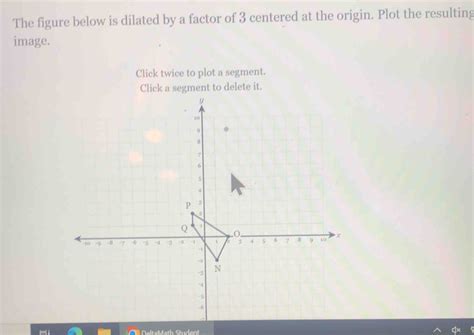 Solved The Figure Below Is Dilated By A Factor Of 3 Centered At The