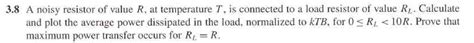 Solved A Noisy Resistor Of Value R At Temperature T Is Chegg