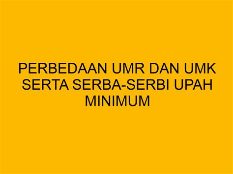 Perbedaan Umr Dan Umk Serta Serba Serbi Upah Minimum Perbedaan Umr Dan Umk Serta Serba Serbi Upah Minimum